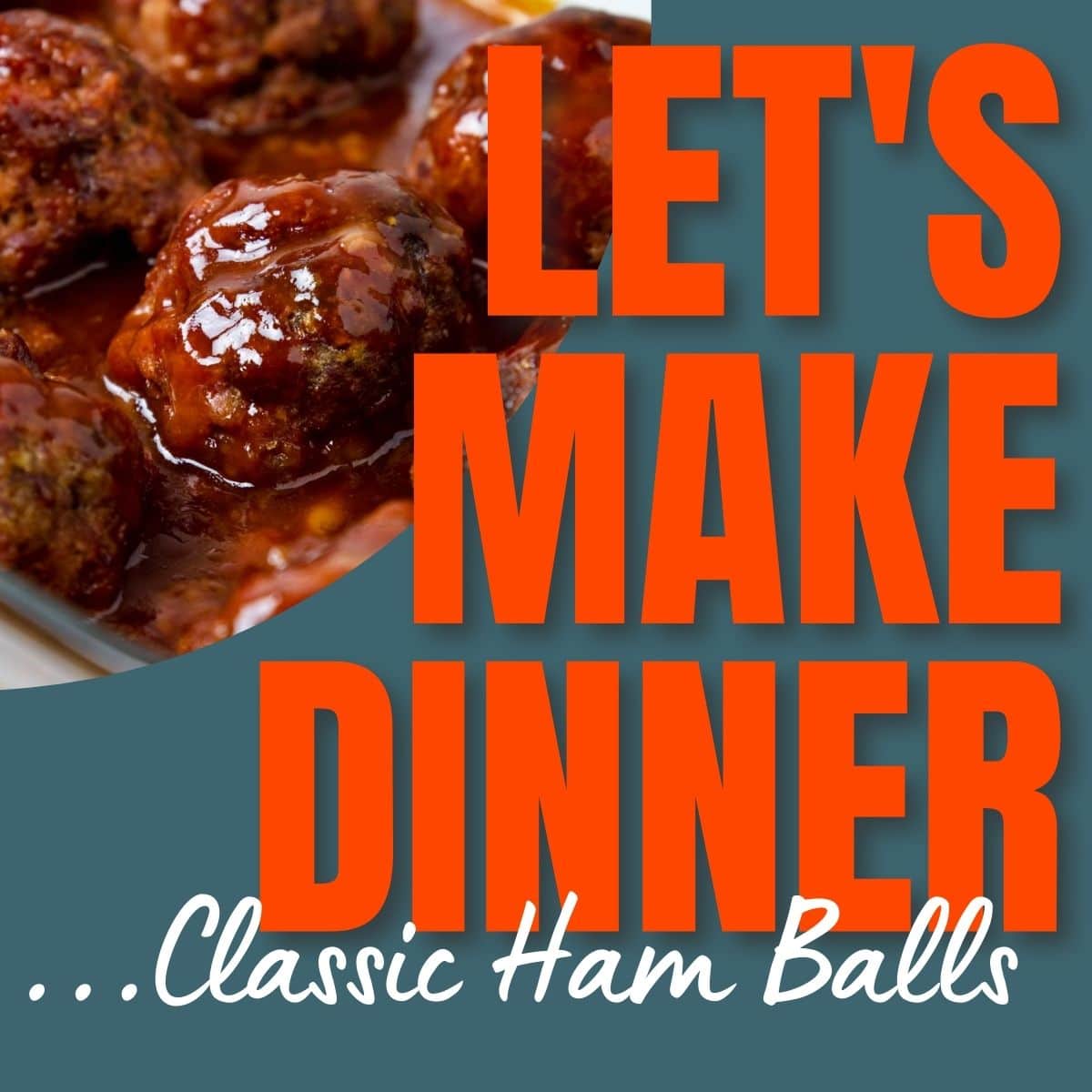 Episodes 063 Classic Ham Balls - Let's Make Dinner